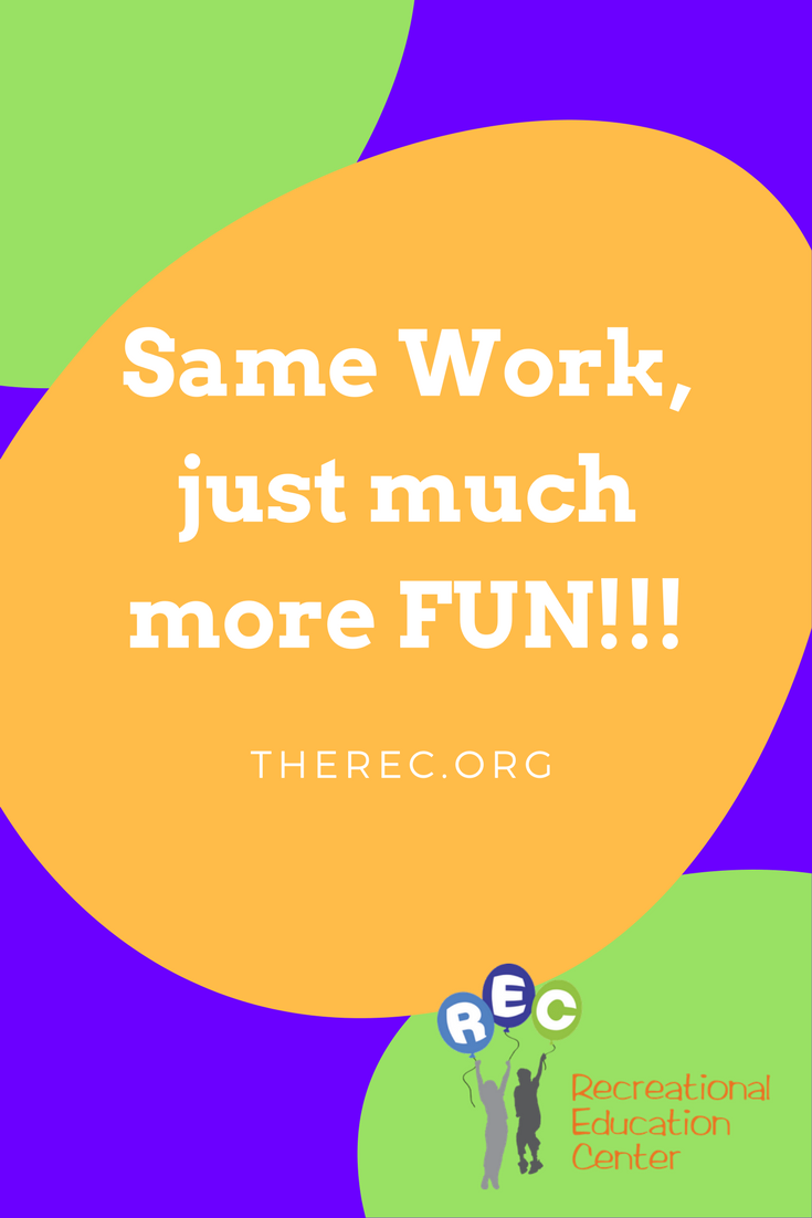 Same work just more fun - Recreational Education Center